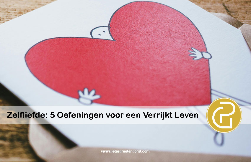 Zelfliefde: 5 Oefeningen voor een Verrijkt Leven - Peter Grootendorst